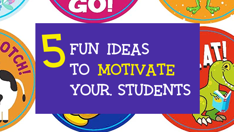 5 Fun Ideas to Motivate Your Students