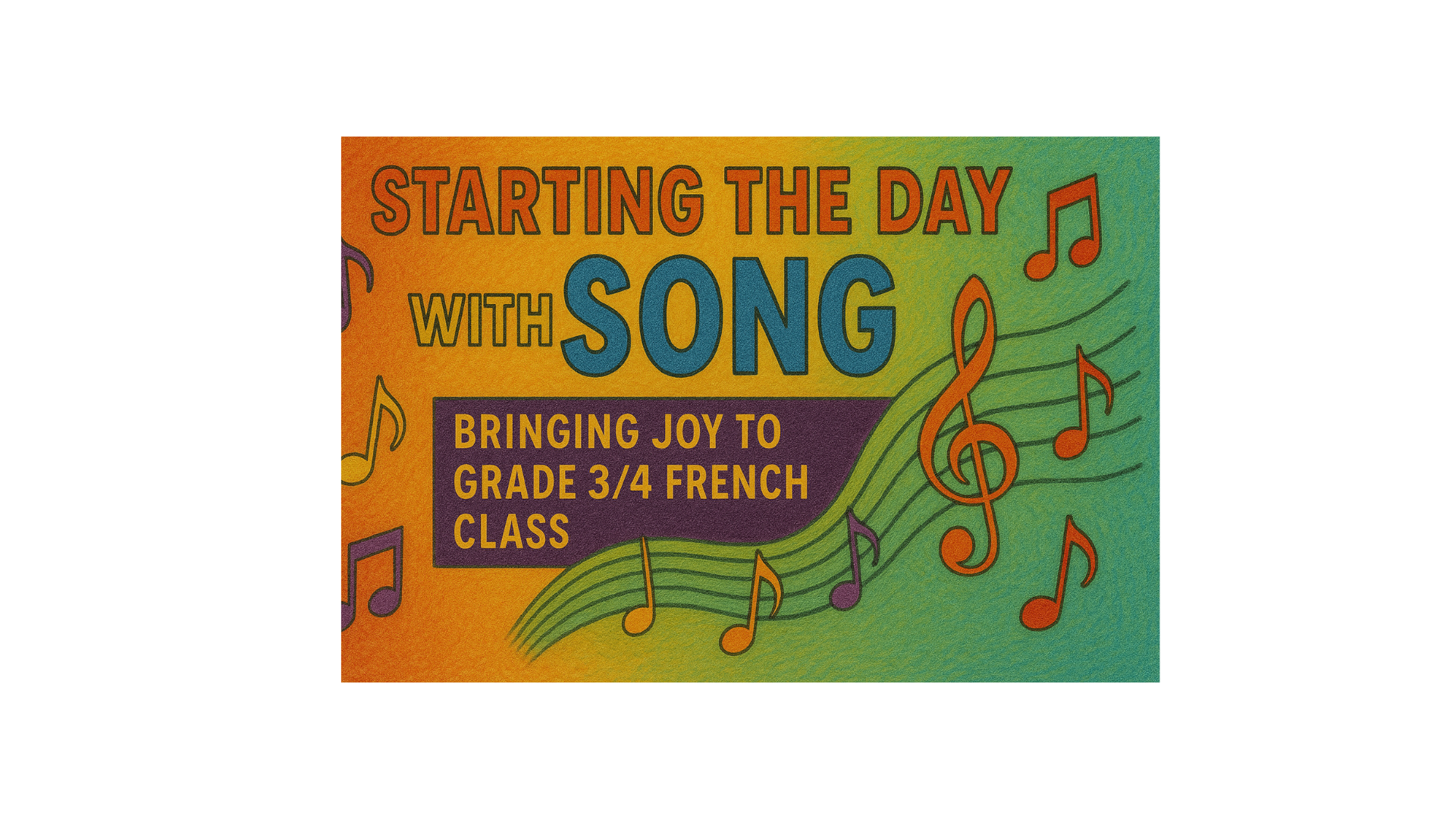Starting the Day with Song: Bringing Joy to Grade 3/4 French Class